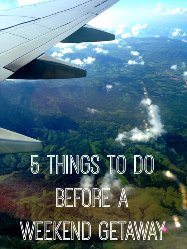 5 Things To Do Before a Weekend Getaway - The Rebel Chick