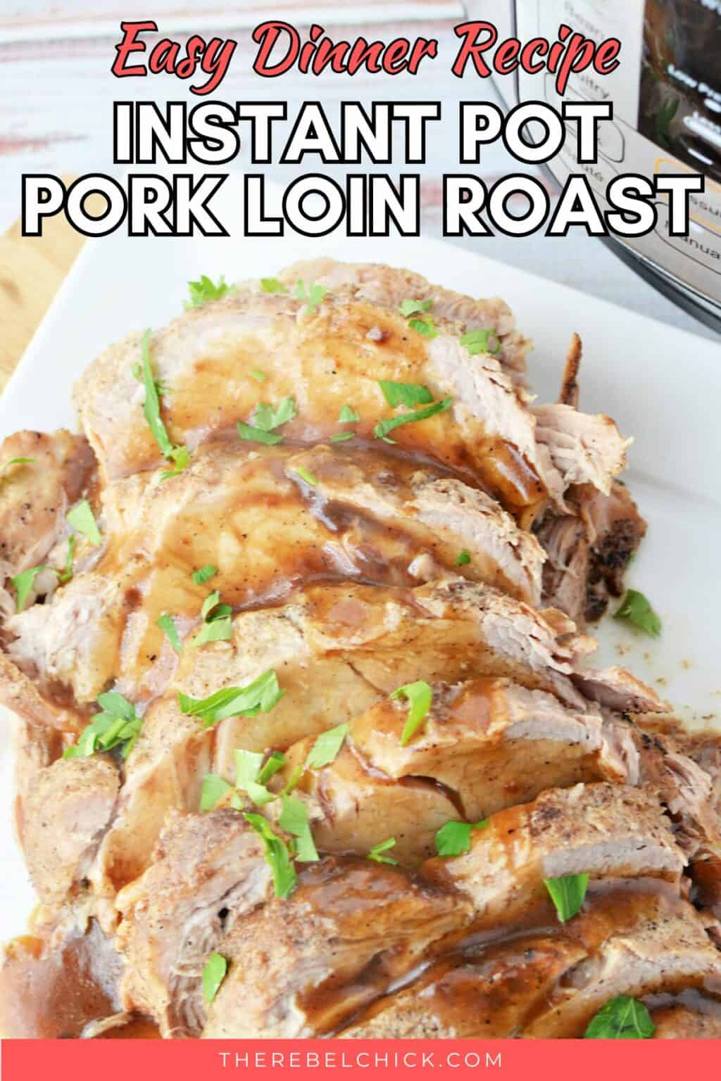 Instant Pot Pork Loin Roast- The Rebel Chick
